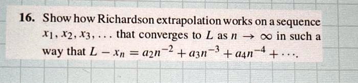 16. Show how Richardson extrapolation works on a sequence x1, x2, x3 ...