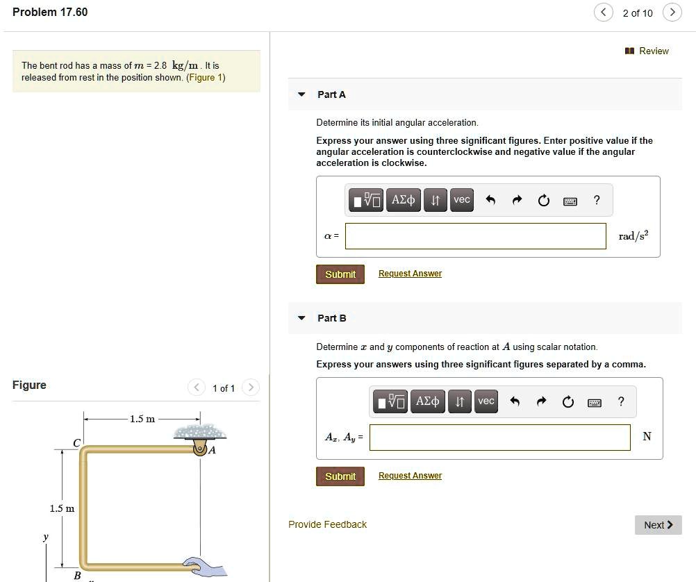 Problem 17.60 2 of 10 ??Review The bent rod has a mass of m = 2.8 kg/m ...