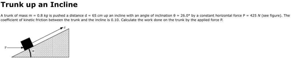 trunk up an incline trunk of mass m 08 kg is pushed distance 65 cm up ...