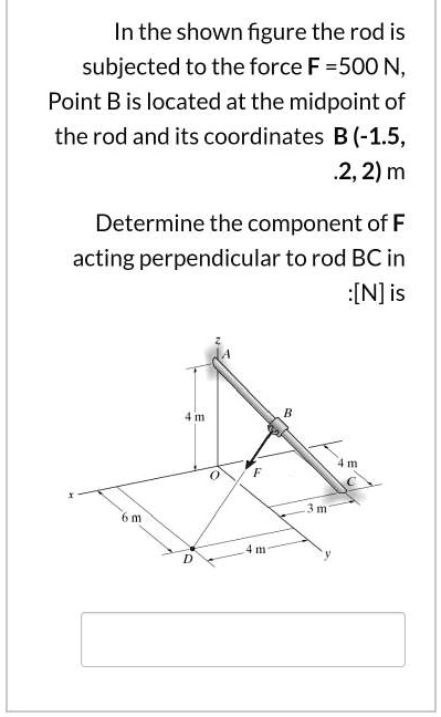 In the shown figure the rod is subjected to the force F = 500 N, Point ...