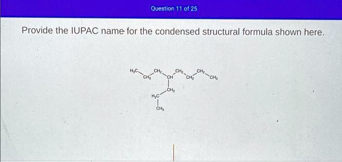 SOLVED: Question 11of 25 Provide the IUPAC name for the condensed ...