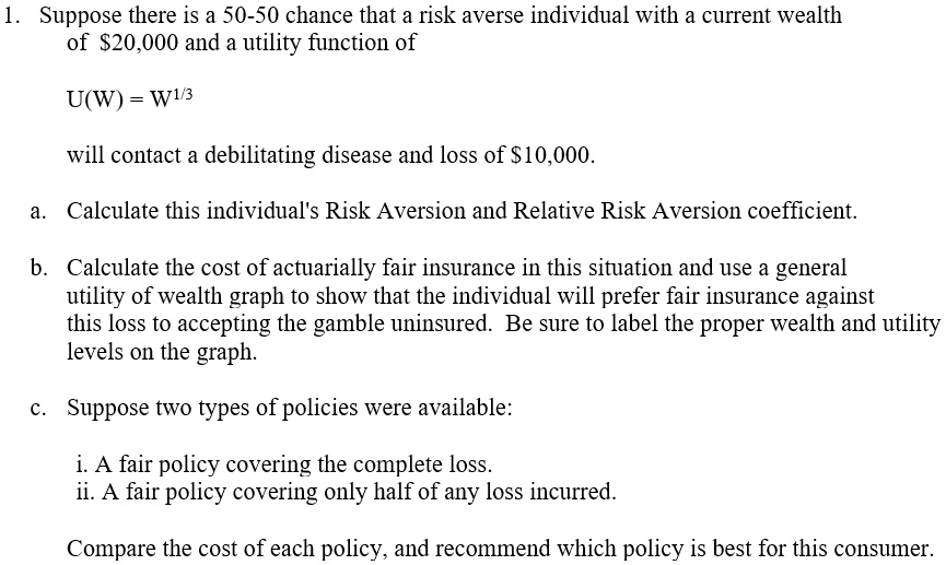 1. Suppose there is a 50-50 chance that a risk averse individual with a ...