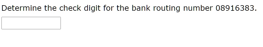 SOLVED: Determine the check digit for the bank routing number 08916383.