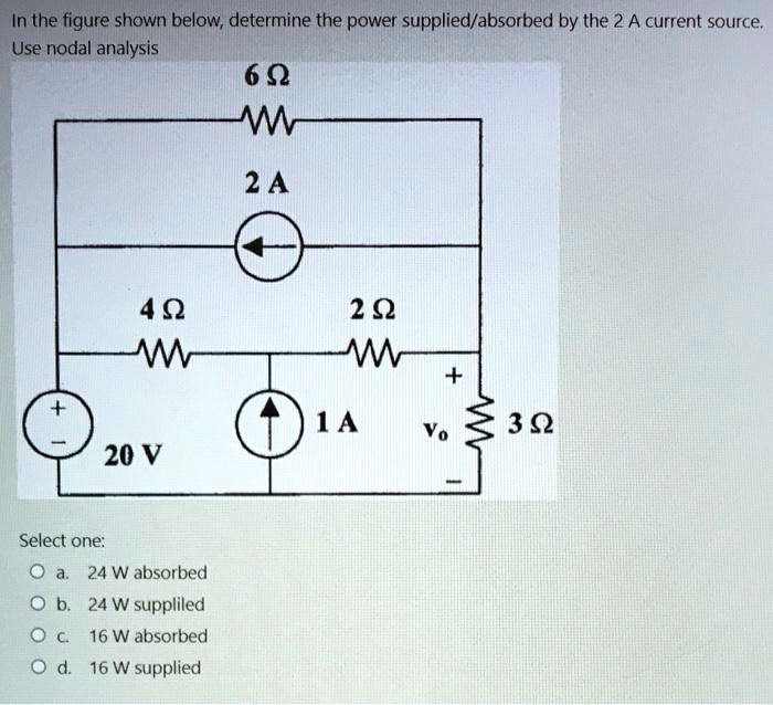 In the figure shown below, determine the power supplied/absorbed by the 2 A current source. Use ...
