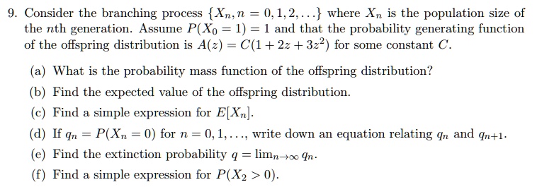 SOLVED: Consider the branching process Xn; n = 0,1,2,... where Xn is the population size of the ...