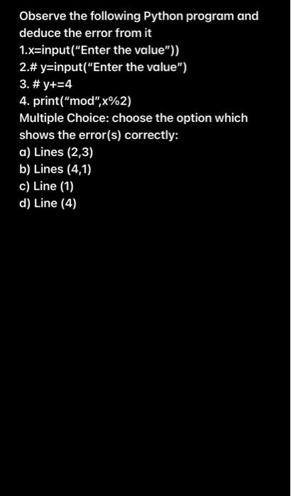 Solved Observe The Following Python Program And Deduce The Error From It 1 X Inputenter 