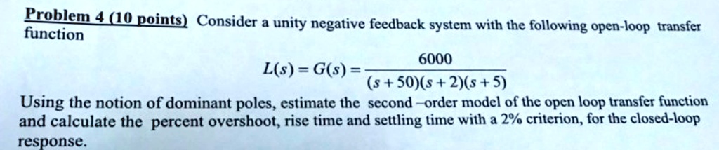 Problem 4 (10 points) Consider a unity negative feedback system with the following open-loop ...