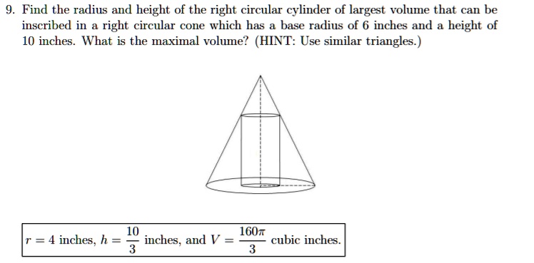 9. Find the radius and height of the right circular cylinder of largest ...
