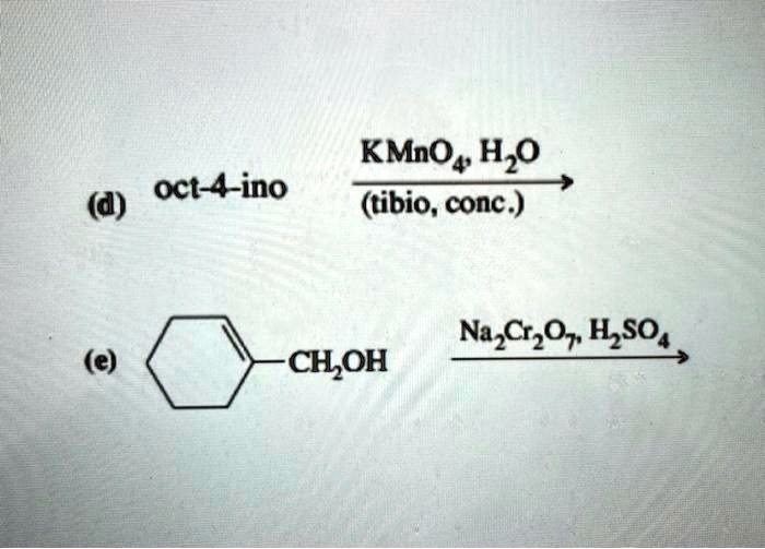 Predict the products, if any, of the following reactions. KMnO4 (conc.) oct-4-ene (d) NaCrO4 H2O2