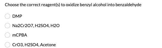 SOLVED: Choose the correct reagent(s) to oxidize benzyl alcohol into ...