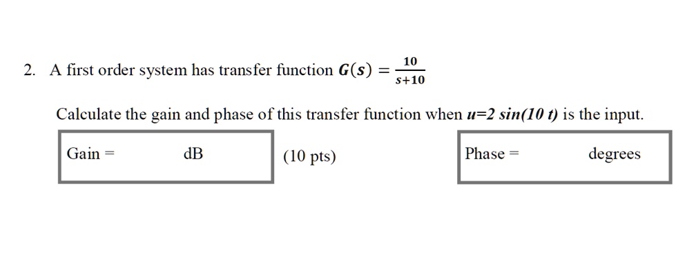 2. A first order system has transfer function G(s) = (10)/(s+10 ...