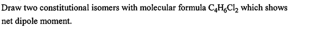 Draw two constitutional isomers with molecular formula C4H6Cl2 which ...