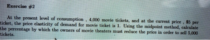 SOLVED: At the present level of consumption, 4,000 movie tickets, and ...