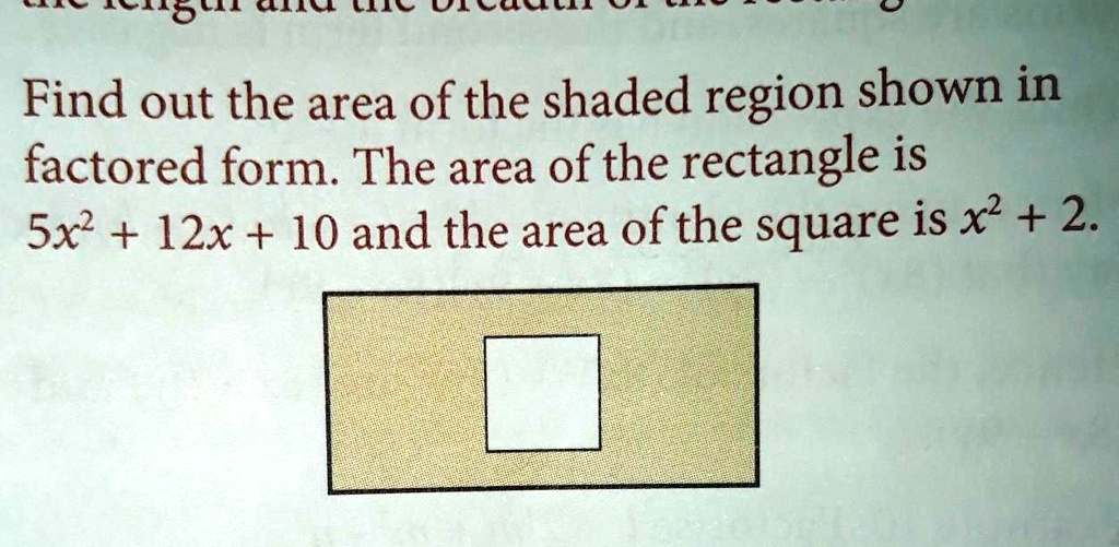 SOLVED: 'Find out the area of the shaded region shown infactored form. The area of the rectangle ...