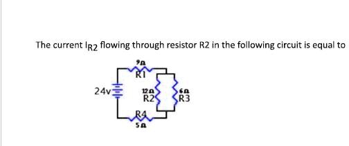 SOLVED: The current IR flowing through resistor R2 in the following ...