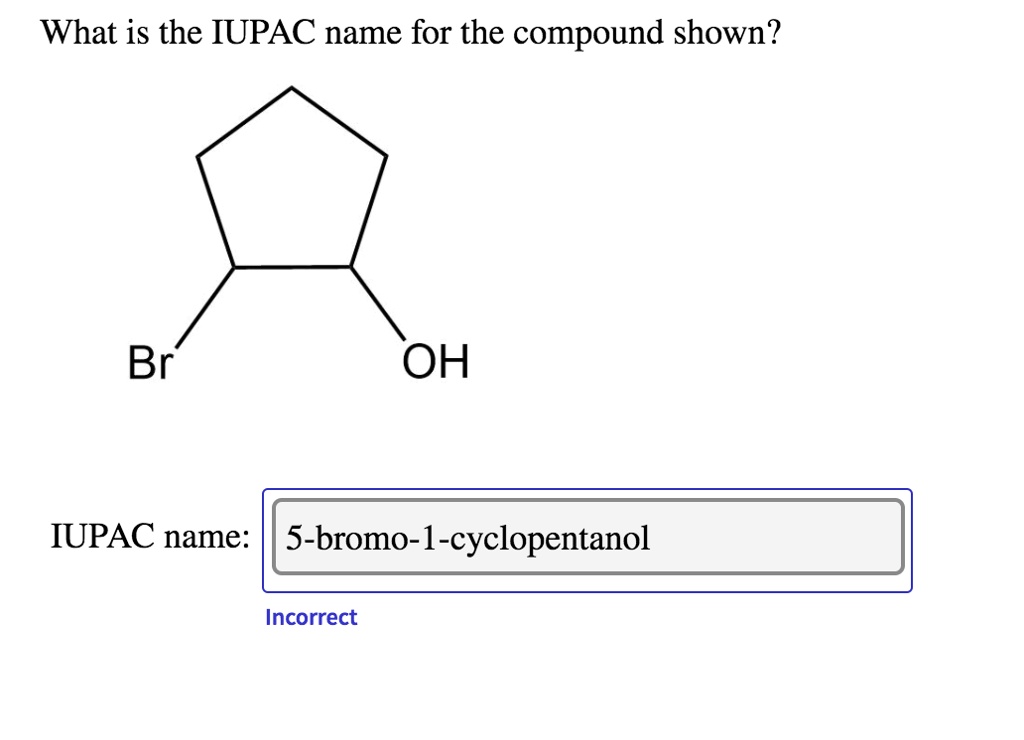 VIDEO solution: What is the IUPAC name for the compound shown? Br OH IUPAC name: 5-bromo-1 ...