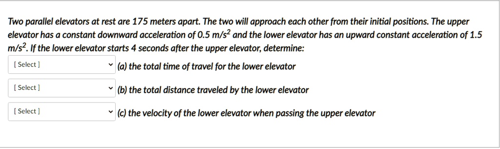SOLVED: Two parallel elevators at rest are 175 meters apart. The two ...