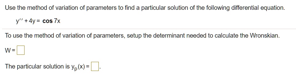 SOLVED: Use the method of variation of parameters to find a particular solution of the following ...