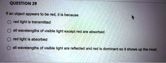 SOLVED: QUESTION 29 If an object appears to be red, it is because red ...