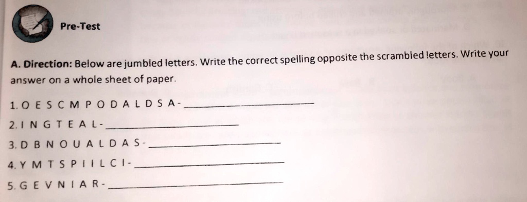 Pre-Test A. Direction: Below are jumbled letters. Write the correct ...