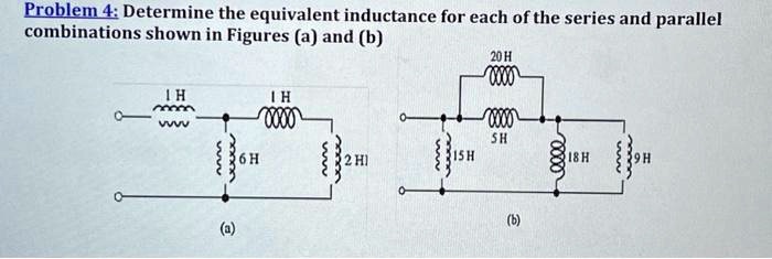 Problem 4: Determine the equivalent inductance for each of the series and parallel combinations ...
