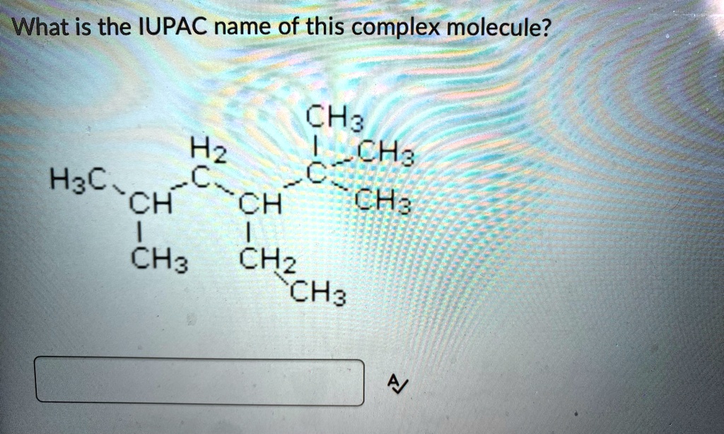 SOLVED: What is the IUPAC name of this complex molecule? What is the ... SOLVED: What is the IUPAC name of this complex molecule? What is the ...
