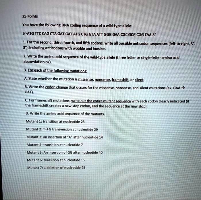 SOLVED: You have the following DNA coding sequence of a wild-type allele: 5'-ATG TTC CAG CTA GAT ...