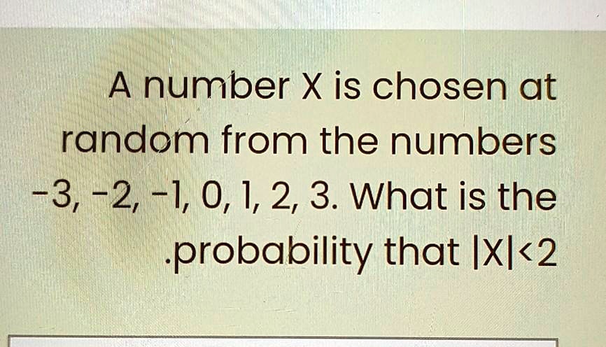SOLVED: A number X is chosen at random from the numbers -3, -2, -1, 0 ...