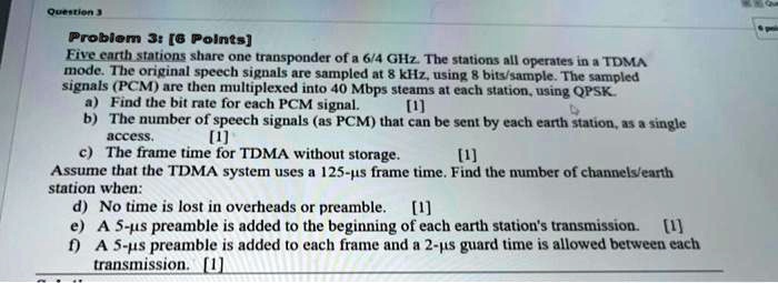 Question 3 Problem 3: [6 Points] Five earth stations share one transponder of a 6/4 GHz. The ...