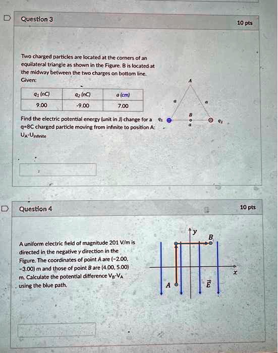 Question 3 Two charged particles are located at the corners of an ...