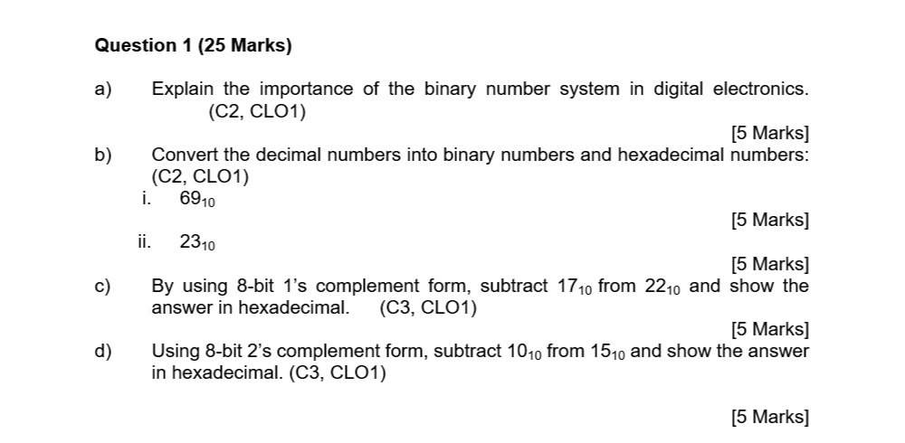 Question 1 (25 Marks) a) Explain the importance of the binary number system in digital ...