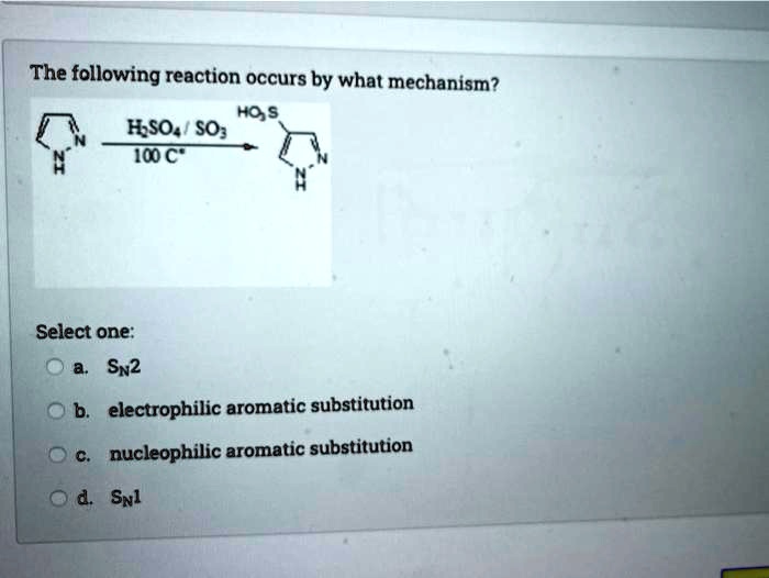 SOLVED: The following reaction occurs by what mechanism? Hos HSO ' SO3 Toc Select one: Sn2 ...