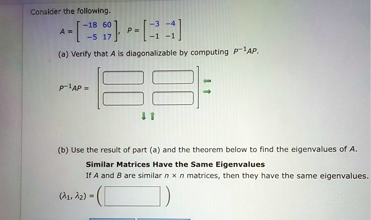 SOLVED:Congider the following- -18 60 A = 17 |' Pe[- -] -5 (a) Verify that A is diagonalizable ...