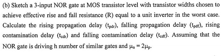 SOLVED: (b) Sketch a 3-input NOR gate at MOS transistor level with ...