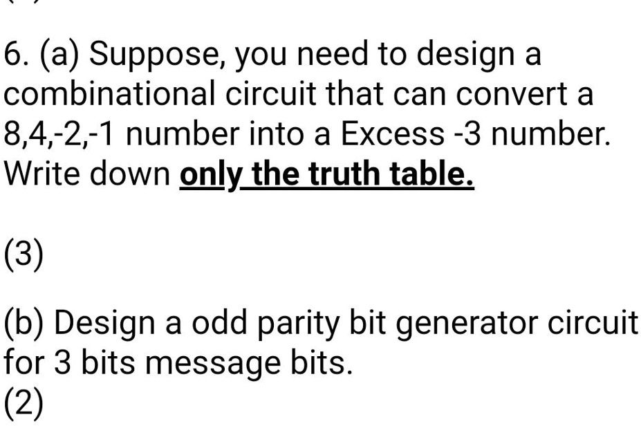 6. (a) Suppose, you need to design a combinational circuit that can convert a 8,4,-2,-1 number ...