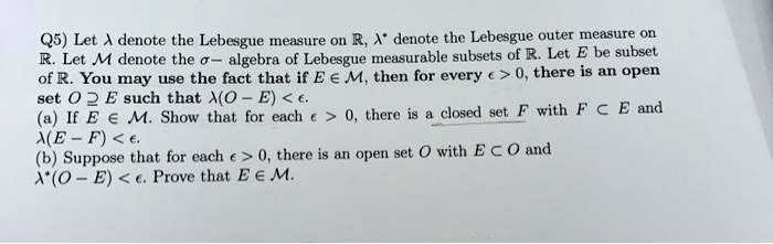 SOLVED: Q5) Let denote the Lebesgue measure on R, denote the Lebesgue outer measure on Let M ...