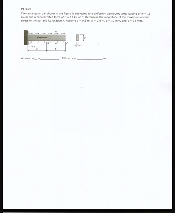 P1.014 The rectangular bar shown in the figure is subjected to a uniformly distributed axial ...