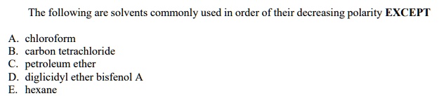 SOLVED: The following are solvents commonly used in order of their ...