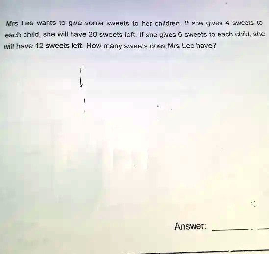 Mrs Lee wants t0 give some sweets to her children. If she gives sweets ...