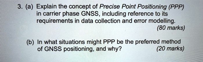 SOLVED: (a) Explain the concept of Precise Point Positioning (PPP) in ...
