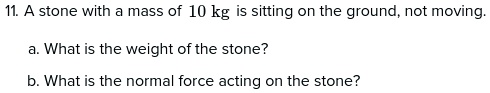 11 a stone with mass 0f 10 kg is sitting on the ground not moving what ...