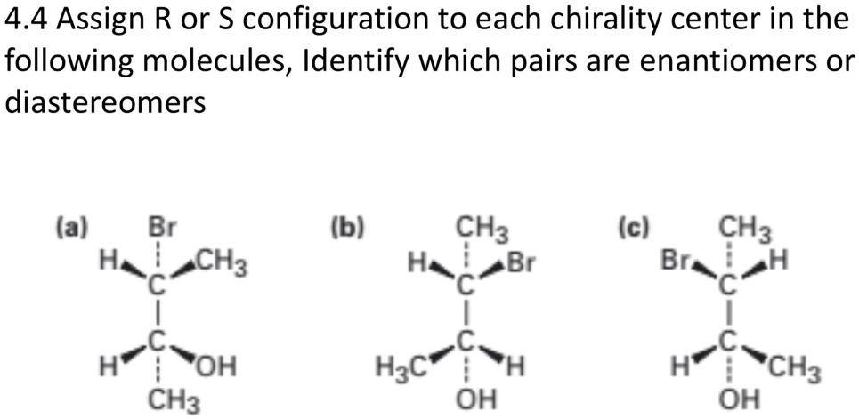 4.4 Assign R or S configuration to each chirality center in the following molecules, Identify ...