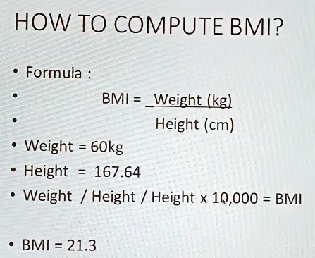 HOW TO COMPUTE BMI? • Formula : BMI = (Weight (kg))/(Height (cm ...
