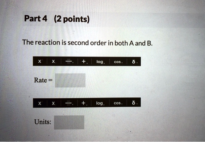 SOLVED: Part 4 (2 points) The reaction is second order in both A and B ...