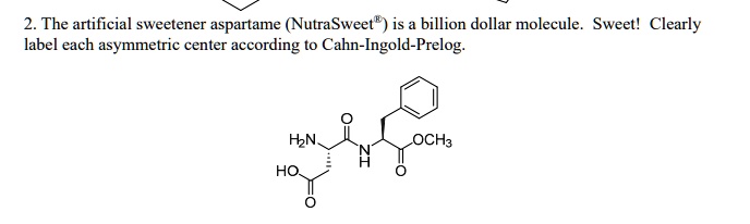 SOLVED: 2. The artificial sweetener aspartame (NutraSweet) is a billion ...
