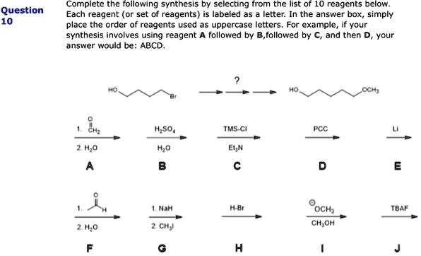 Complete the following synthesis by selecting from the list of 10 reagents below. Each reagent ...