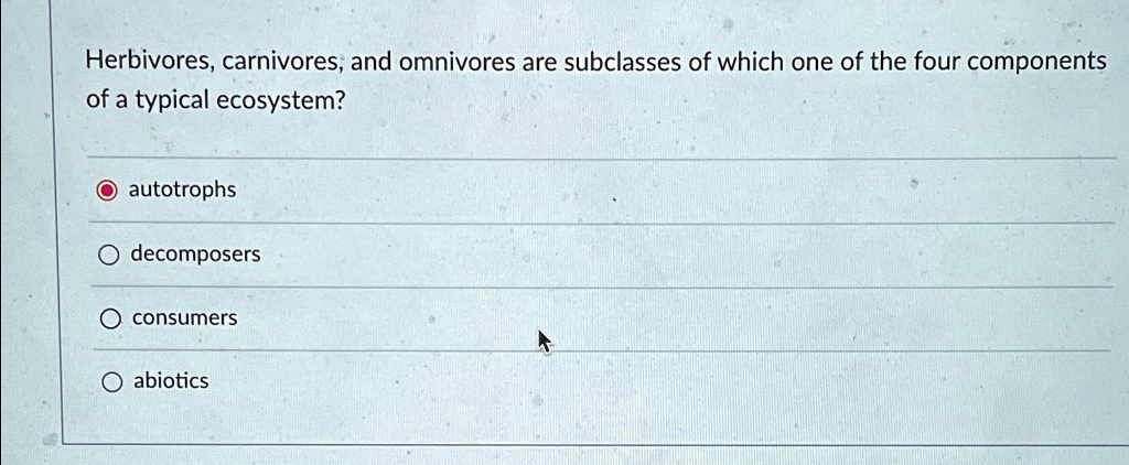 Herbivores, carnivores, and omnivores are subclasses of which one of ...