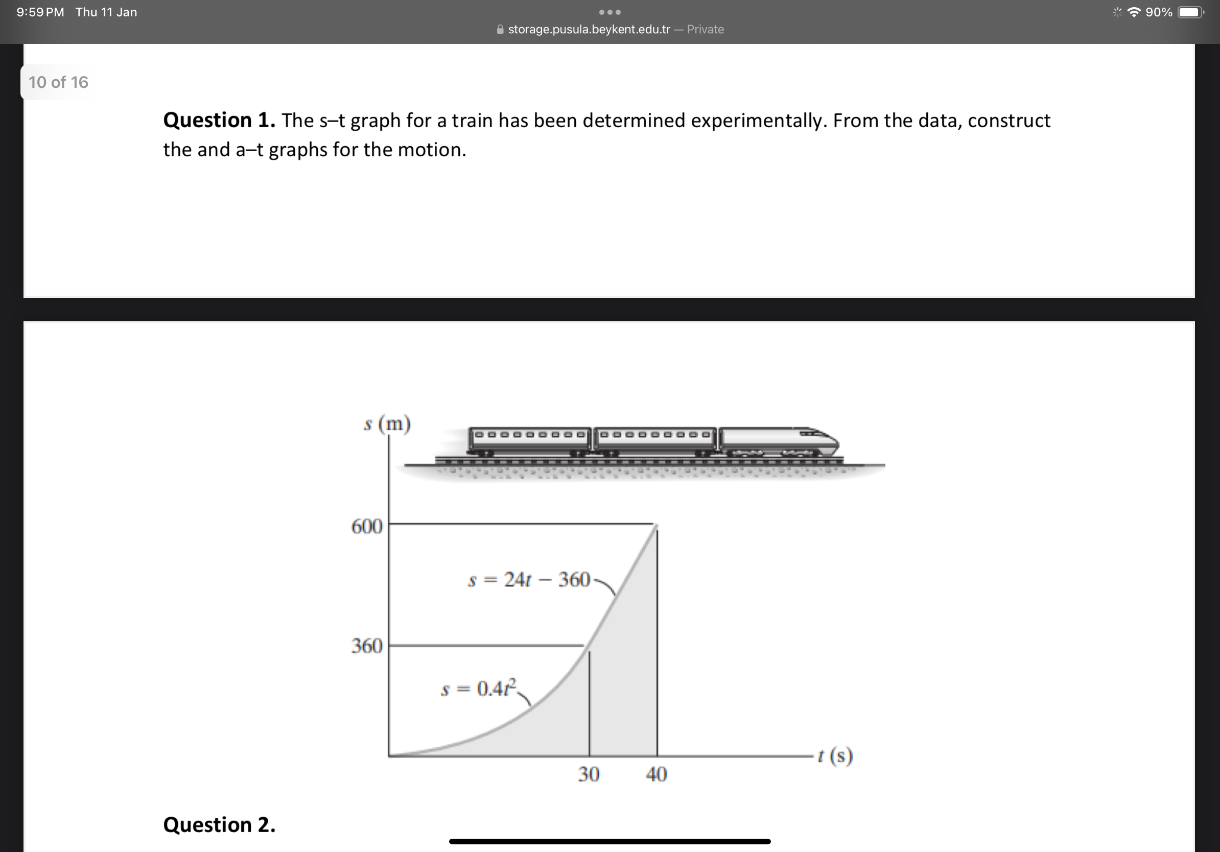 SOLVED: 10 of 16 Question 1. The s-t graph for a train has been determined experimentally. From ...