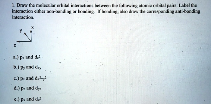 SOLVED: Draw the molecular orbital interactions between the following atomic orbital pairs ...