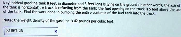 SOLVED: A cylindrical gasoline tank 8 feet in diameter and feet long is lying on the ground (in ...